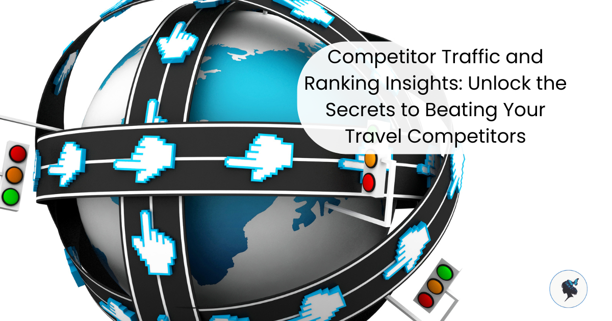 Competitor Traffic and Ranking Insights: Unlock the Secrets to Beating ...