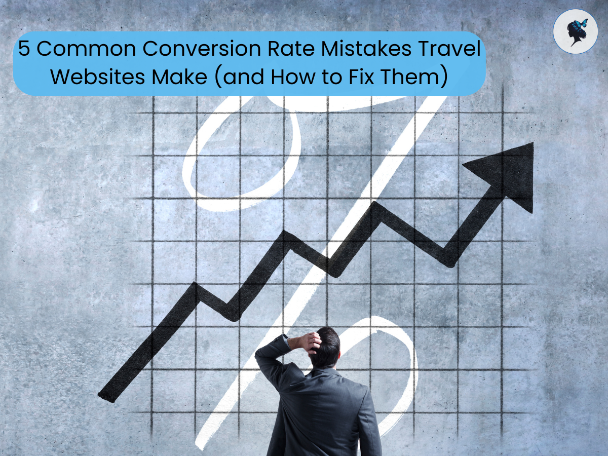 5 Common Conversion Rate Mistakes Travel Websites Make And How To Fix
